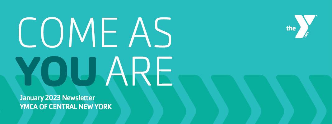 Come As You Are - January 2023 Newsletter | YMCA OF CENTRAL NEW YORK